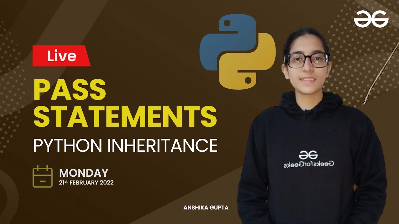 Pass Statements Python Inheritance | Anshika Gupta | GeeksforGeeks Python