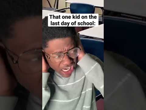 That one kid on the last day of school: