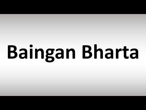 How to Pronounce Baingan Bharta