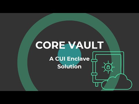 CORE Vault: A CUI Enclave for CMMC Compliance