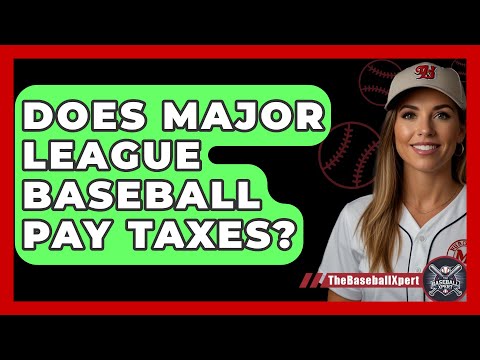 Does Major League Baseball Pay Taxes? - The Baseball Xpert
