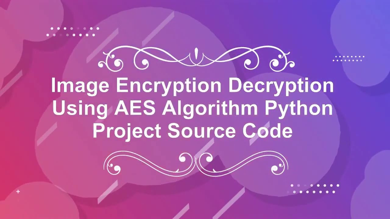 AES Image Encryption and Decryption | With Source Code | AES Image Encryption Using Python Code