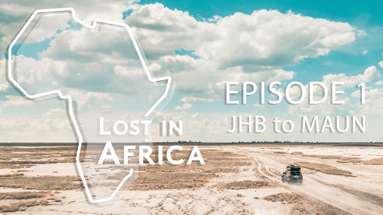 Overlanding into Botswana - Lost in Africa Ep 1 - Johannesburg to Maun