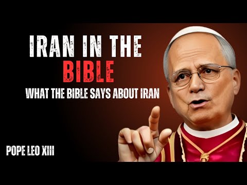 The TRUTH About IRAN in the BIBLE - Past Prophecies, Present Crisis, Future Destiny| POPE LEO