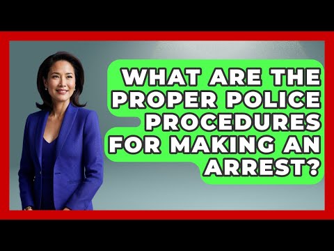 What Are The Proper Police Procedures For Making An Arrest? - Law Enforcement Insider