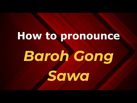 How to pronounce Baroh Gong Sawa in Malaysia (Malaysian pronunciation)? - Pronounce Names