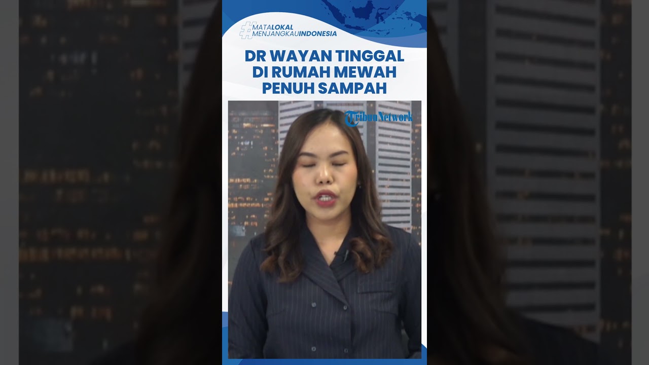 Kisah Dokter Wayan Tinggal di Rumah Mewah Penuh Sampah, Warga Ungkap ...