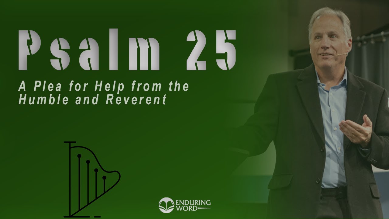 Psalm 25 - A Plea for Help from the Humble and Reverent