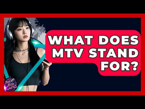 What Does MTV Stand For? - Pop Music Gurus