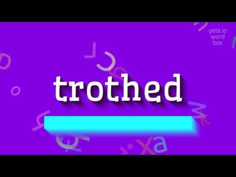 TROTHED - HOW TO PRONOUNCE IT?
