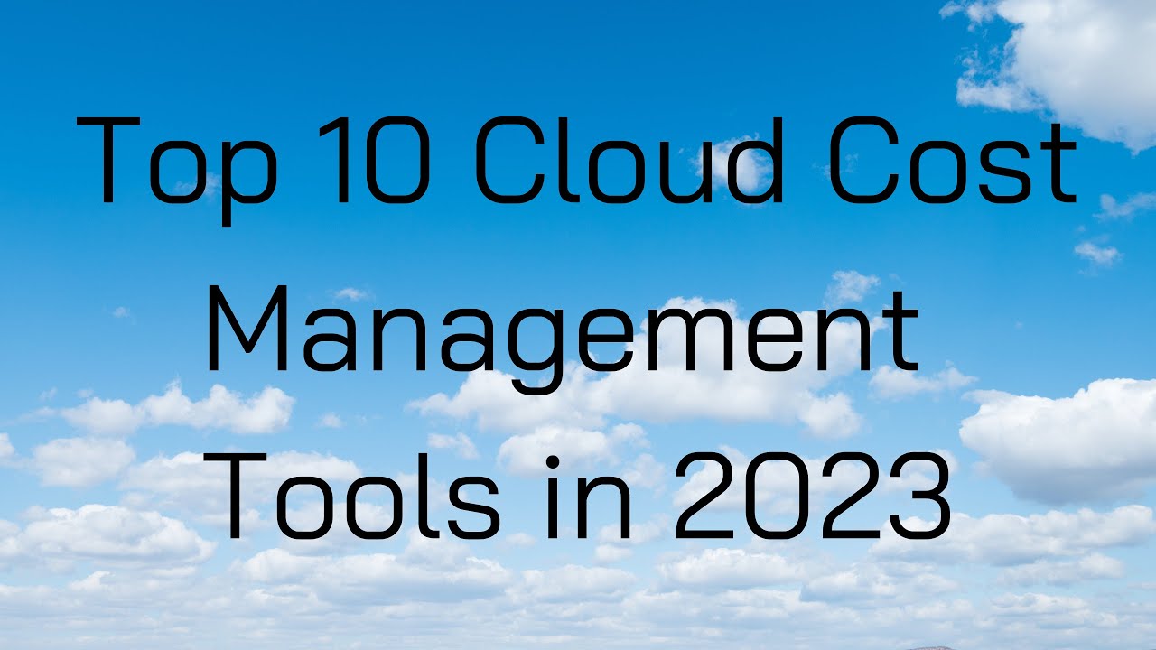 Top 10 Cloud Cost Management Tools in 2023