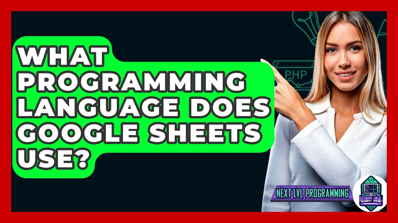 What Programming Language Does Google Sheets Use? - Next LVL Programming