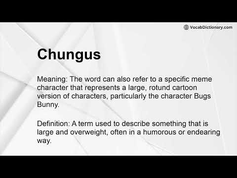 Chungus Meaning