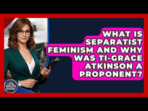 What Is Separatist Feminism And Why Was Ti-Grace Atkinson A Proponent? - Your Civil Rights Guide