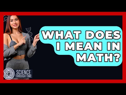 What Does I Mean In Math? - Science Through Time