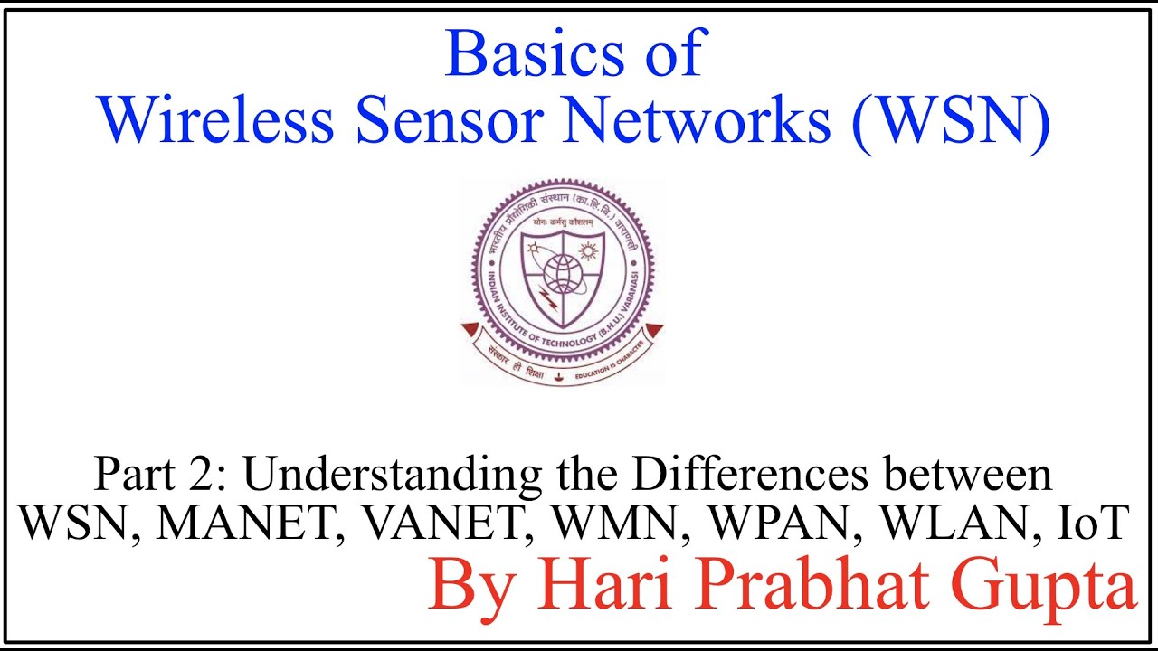 Basics of WSN-Part 2: Understanding the Differences between WSN, MANET, VANET, WMN, WPAN, WLAN, IoT