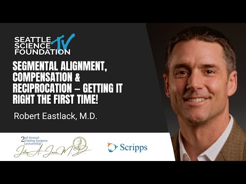Segmental Alignment, Compensation & Reciprocation—Right the First Time! – Robert Eastlack, MD