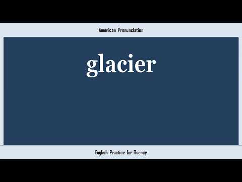 glacier, How to Say or Pronounce GLACIER in American, British, Australian English