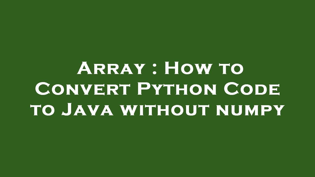 Array : How to Convert Python Code to Java without numpy