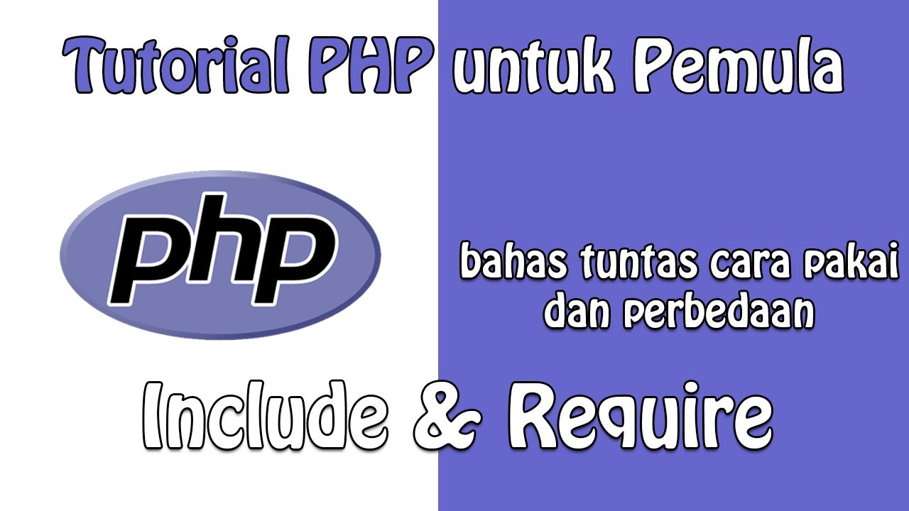 INCLUDE dan REQUIRE PHP : Penjelasan Lengkap | Tutorial PHP untuk Pemula  - Part 13