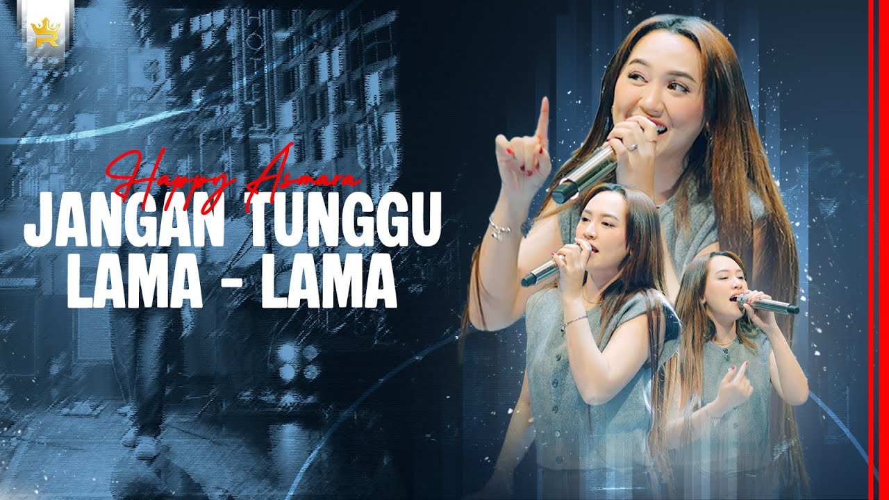 Lirik Lagu Jangan Tunggu Lama-lama - Happy Asmara: Jangan Lama-lama Nanti Aku Diambil Orang ...