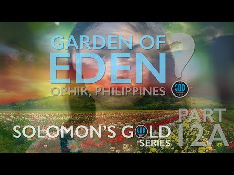 Solomon's Gold Series - Part 12A: Where is the Garden of Eden? Ophir, Philippines?
