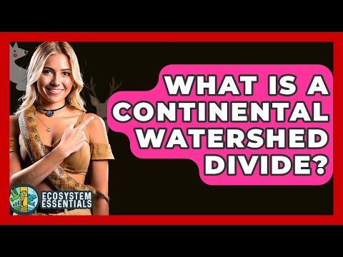What Is A Continental Watershed Divide? - Ecosystem Essentials