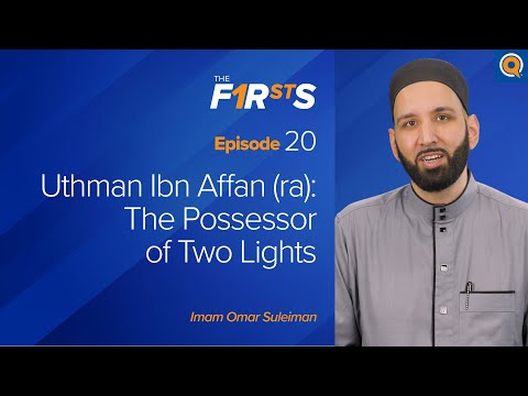 Uthman Ibn Affan (ra) - Part 1: The Possessor of Two Lights | The Firsts | Dr. Omar Suleiman