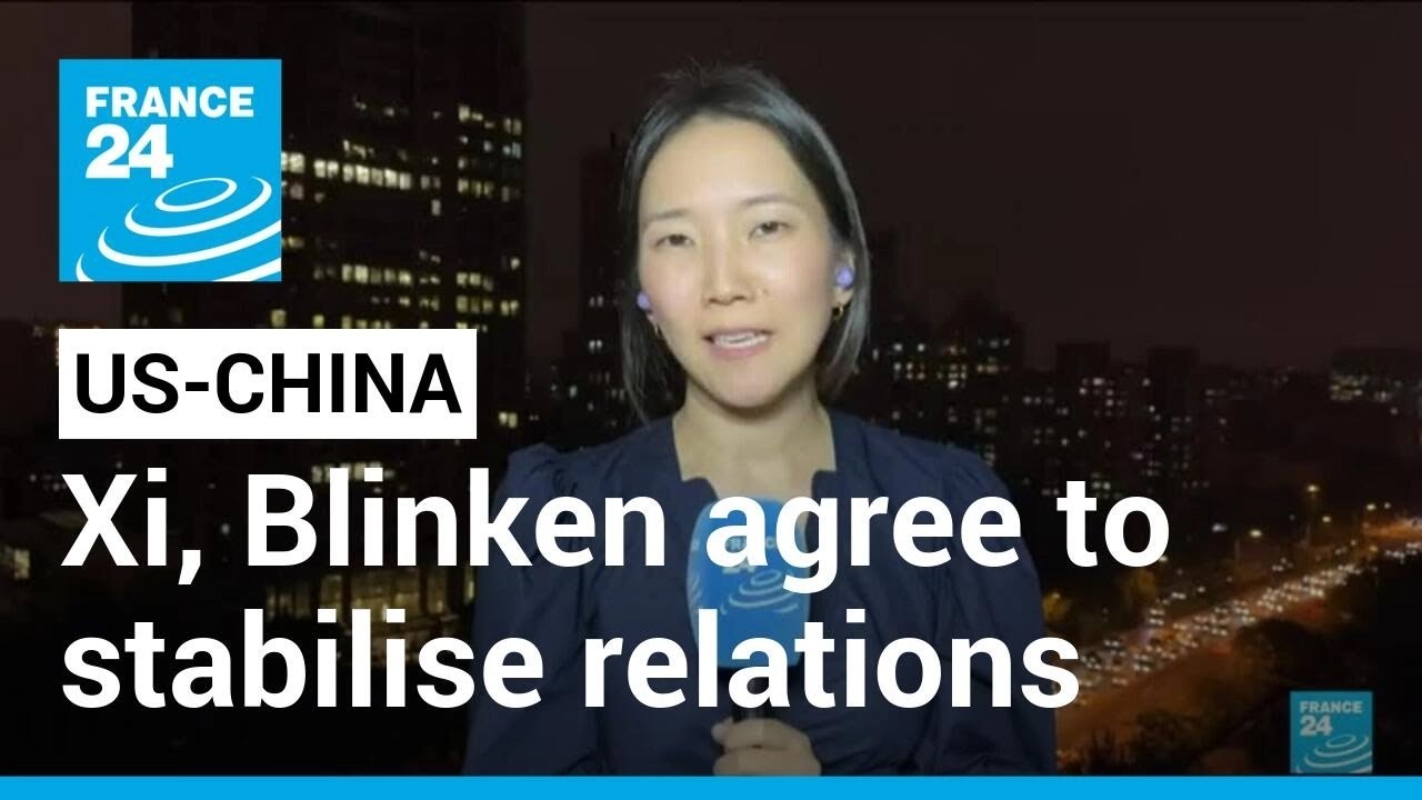 Xi, Blinken agree to stabilise US-China relations in rare Beijing talks • FRANCE 24 English