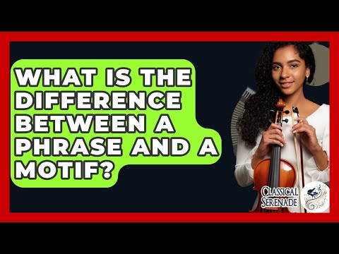 What Is The Difference Between A Phrase And A Motif? - Classical Serenade