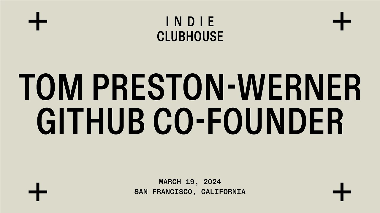 Tom Preston-Werner, GitHub Co-Founder — INDIE Clubhouse