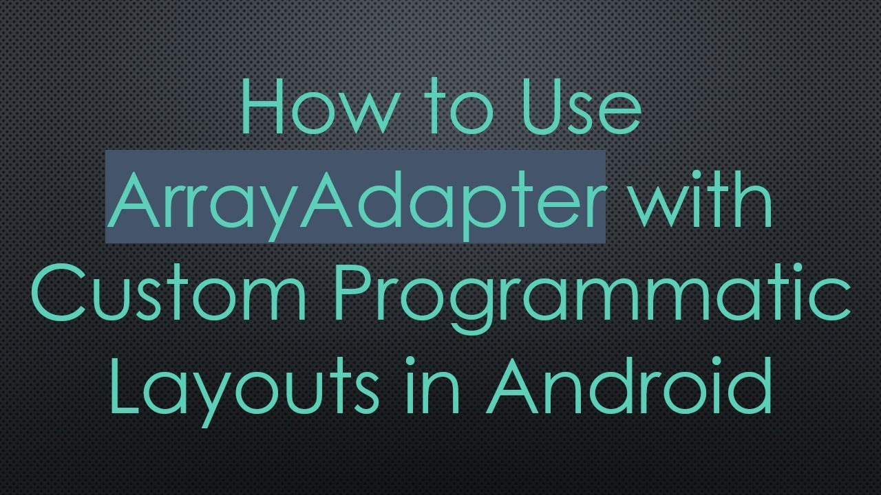 How to Use ArrayAdapter with Custom Programmatic Layouts in Android