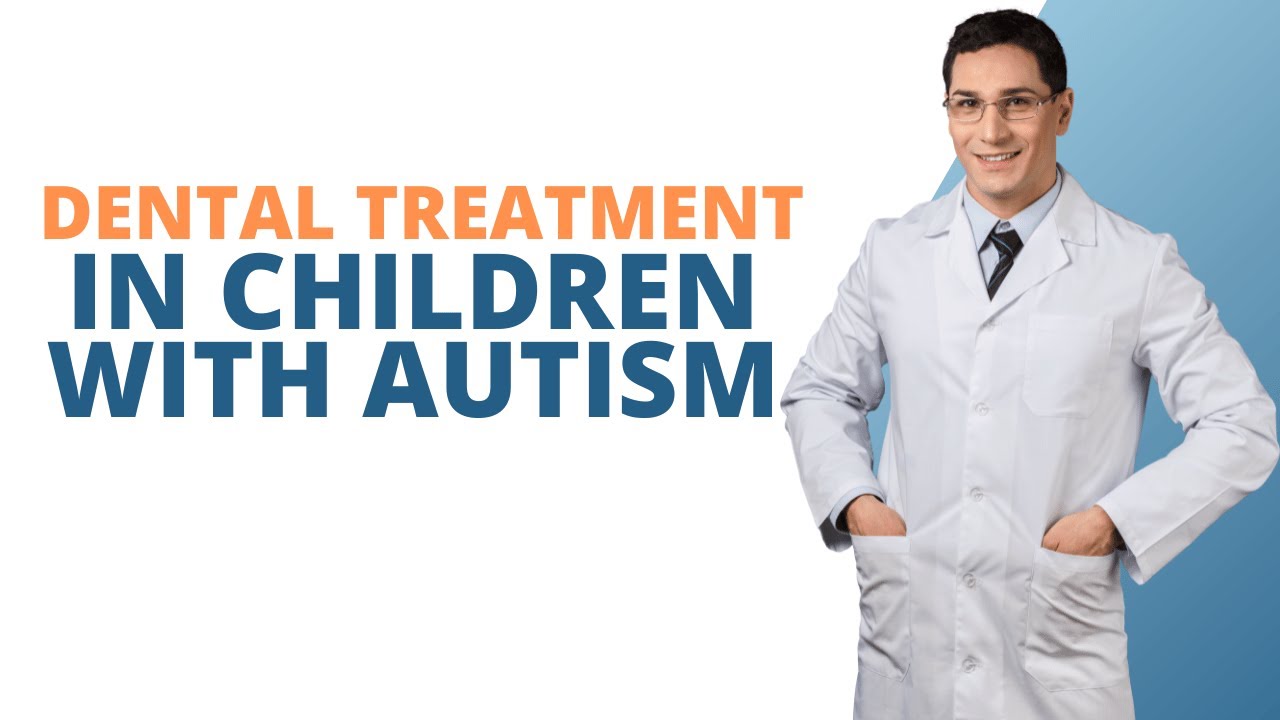 Dental Treatment in Children With Autism (6 Oral Care Tips)