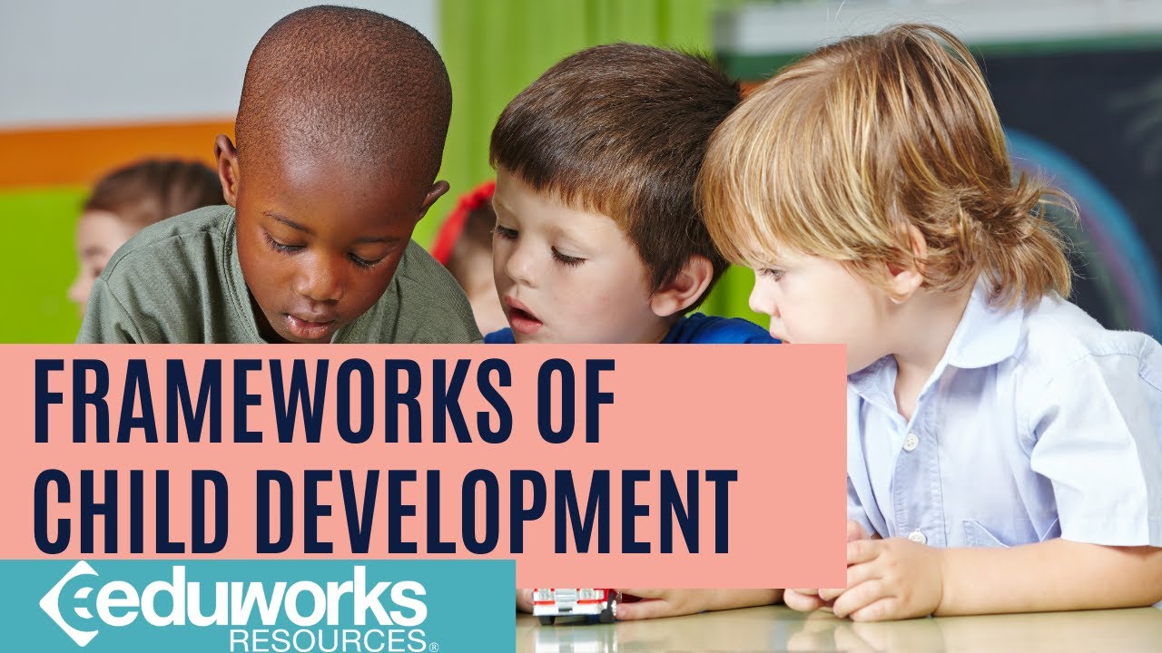Frameworks of Child Development