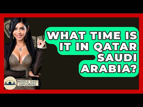 What Time Is It In Qatar Saudi Arabia? - Middle East Explorers