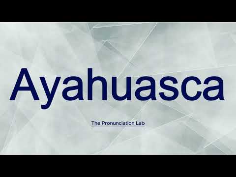Ayahuasca Pronunciation: How to Pronounce Ayahuasca — How to Say Ayahuasca?
