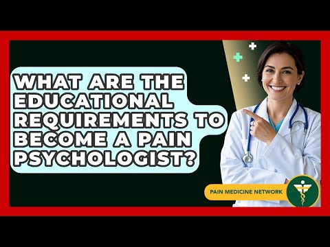 What Are the Educational Requirements to Become a Pain Psychologist? - Pain Medicine Network