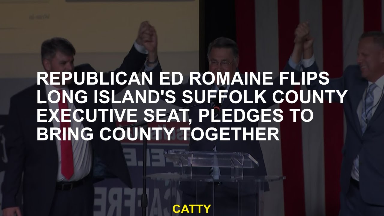 Republican Ed Romaine flips Long Island's Suffolk County executive seat, pledges to bring county tog