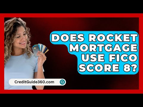 Does Rocket Mortgage Use FICO Score 8? - CreditGuide360.com
