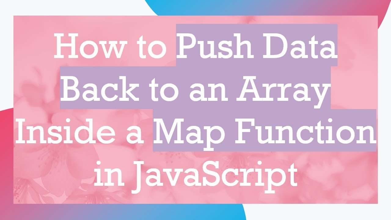 How to Push Data Back to an Array Inside a Map Function in JavaScript