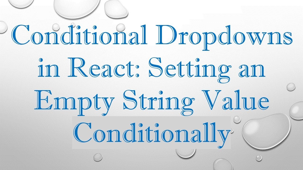 Conditional Dropdowns in React: Setting an Empty String Value Conditionally