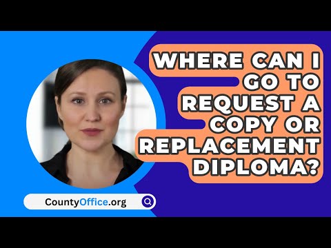 Where Can I Go To Request A Copy Or Replacement Diploma? - CountyOffice.org