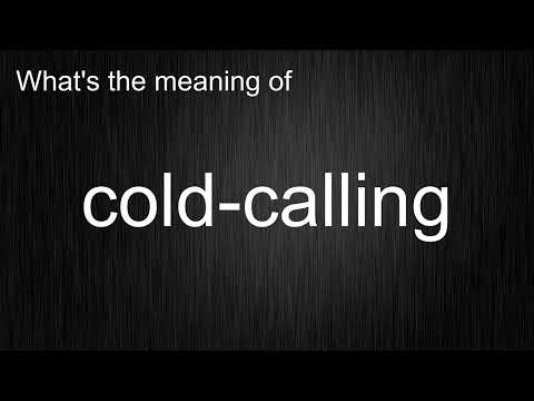 What's the meaning of "cold-calling", How to pronounce cold-calling?