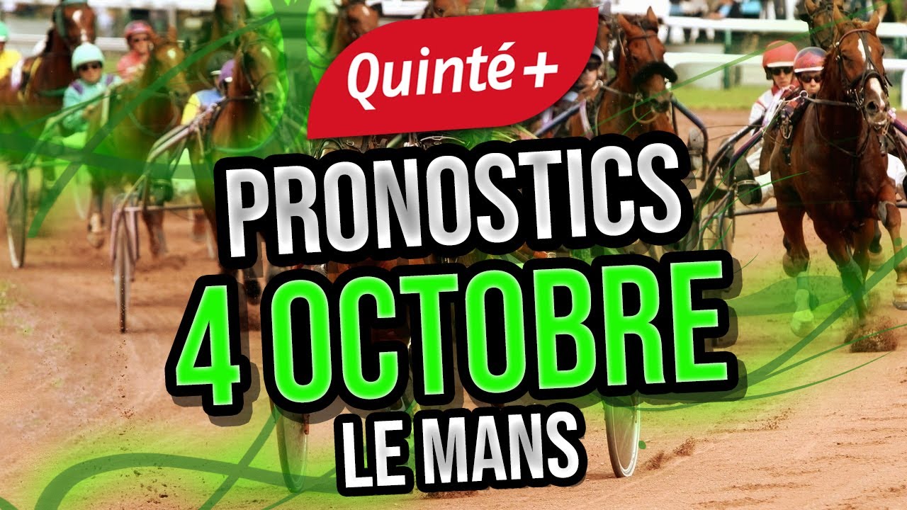 Pronostics Quinté + Mercredi 04 Octobre 2023 - LE MANS - GRAND PRIX ANJOU-MAINE