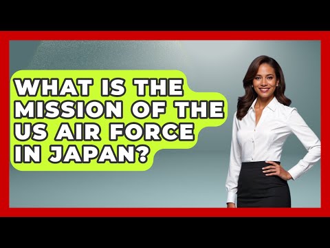 What Is The Mission Of The US Air Force In Japan? - International Policy Zone