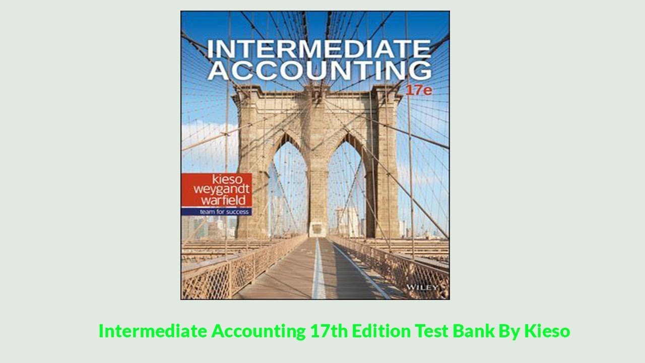 Intermediate Accounting 17th Edition Test Bank By Kieso