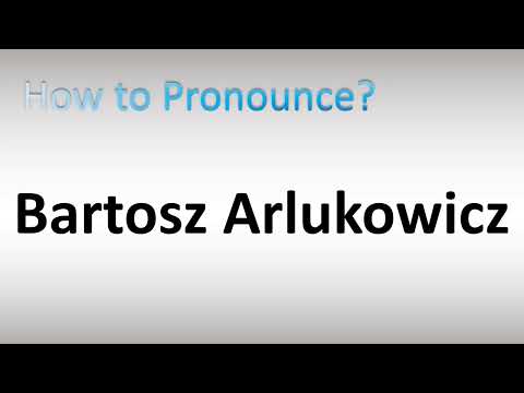 How to Pronounce Bartosz Arlukowicz