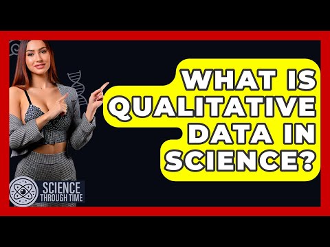 What Is Qualitative Data In Science? - Science Through Time