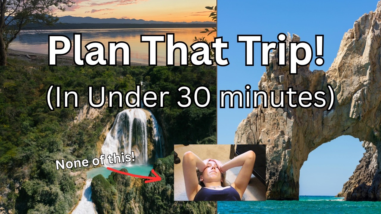 Plan a trip in UNDER 30 minutes!