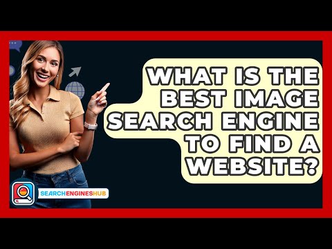 What Is The Best Image Search Engine To Find A Website? - SearchEnginesHub.com
